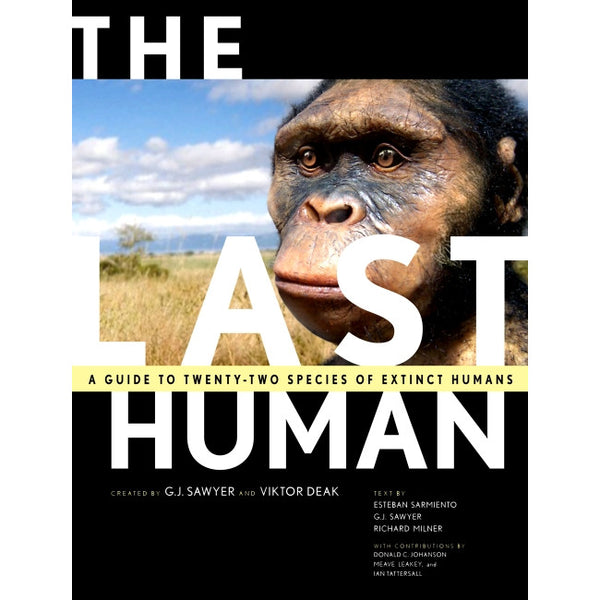 The Last Human: A Guide to Twenty-Two Species of Extinct Humans ...
