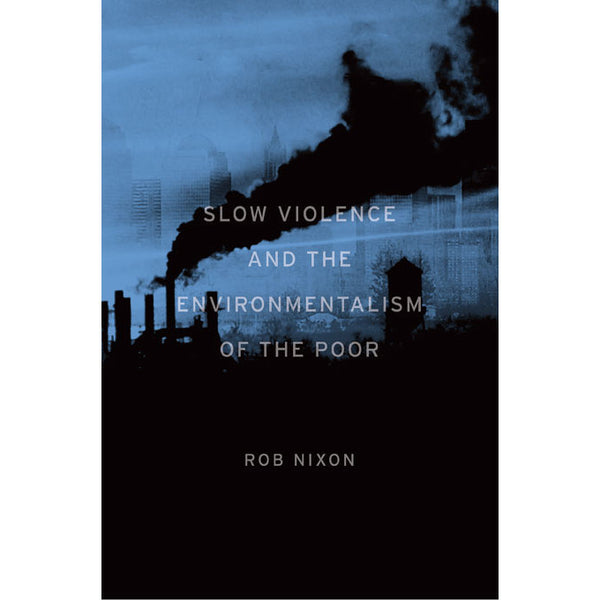 Slow Violence and the Environmentalism of the Poor - BIOWEB USA